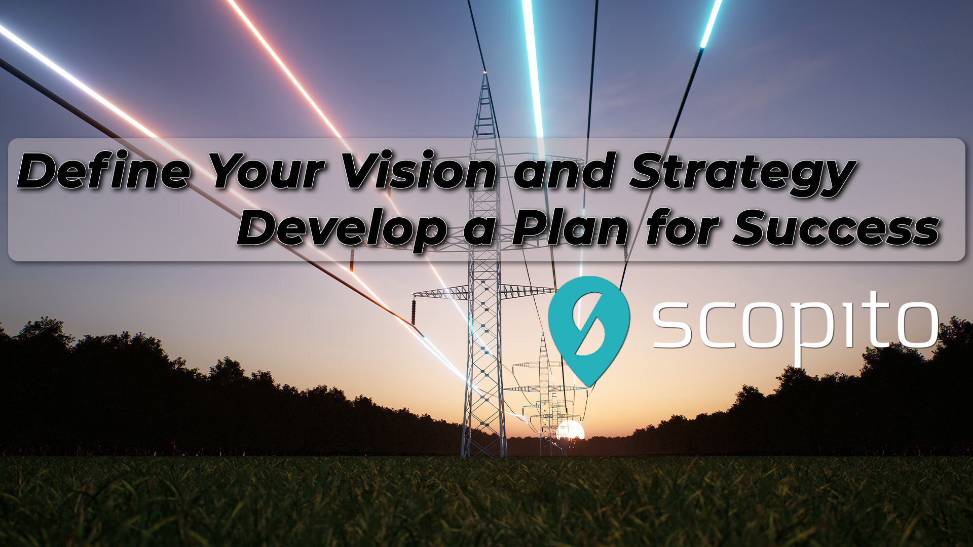 Define Your Vision and Strategy; Develop a Plan for Success